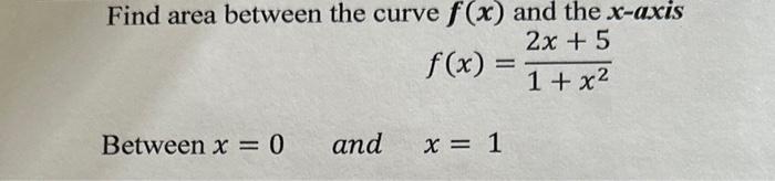 Solved Find area between the curve f(x) and the x-axis | Chegg.com