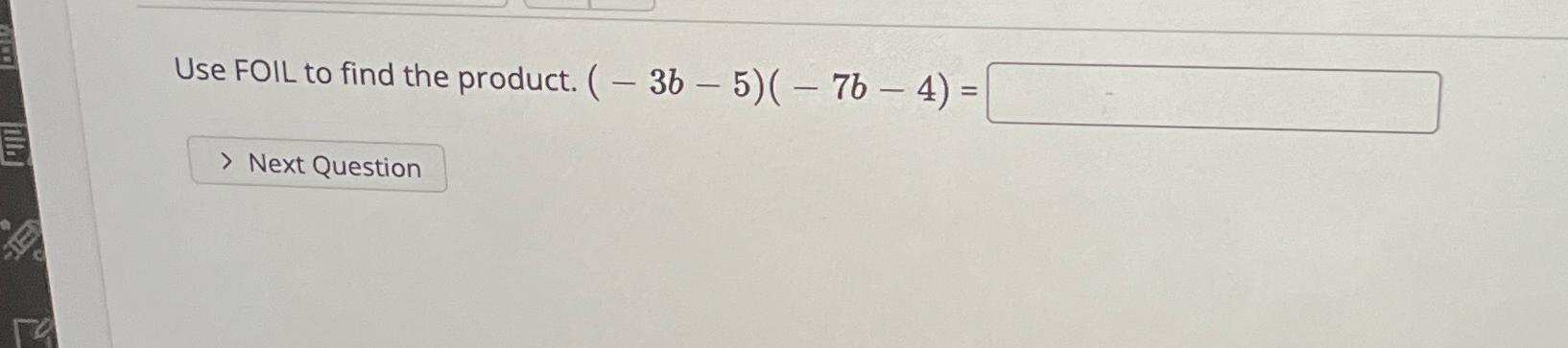Use FOIL to find the product. (-3b-5)(-7b-4)= | Chegg.com