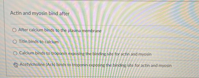 Solved Actin and myosin bind after After calcium binds to | Chegg.com