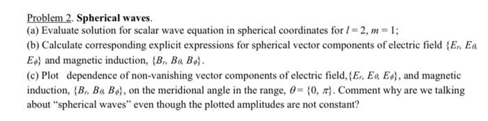 Solved Problem 2. Spherical waves. (a) Evaluate solution for | Chegg.com