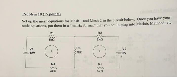Solved Problem 10 (15 points) Set up the mesh equations for | Chegg.com Solved Problem 10 (15 points) Set up the mesh equations for | Chegg.com