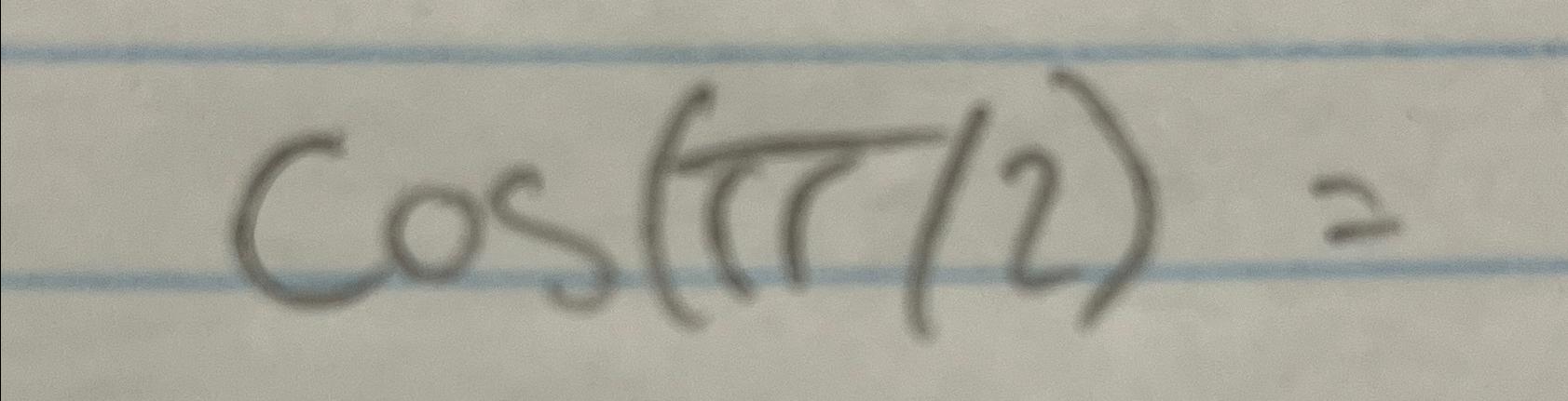 Solved cos(π2)= | Chegg.com