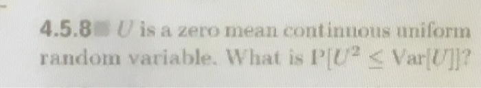 Solved 4.5.8 U is a zero mean continuous uniform random | Chegg.com