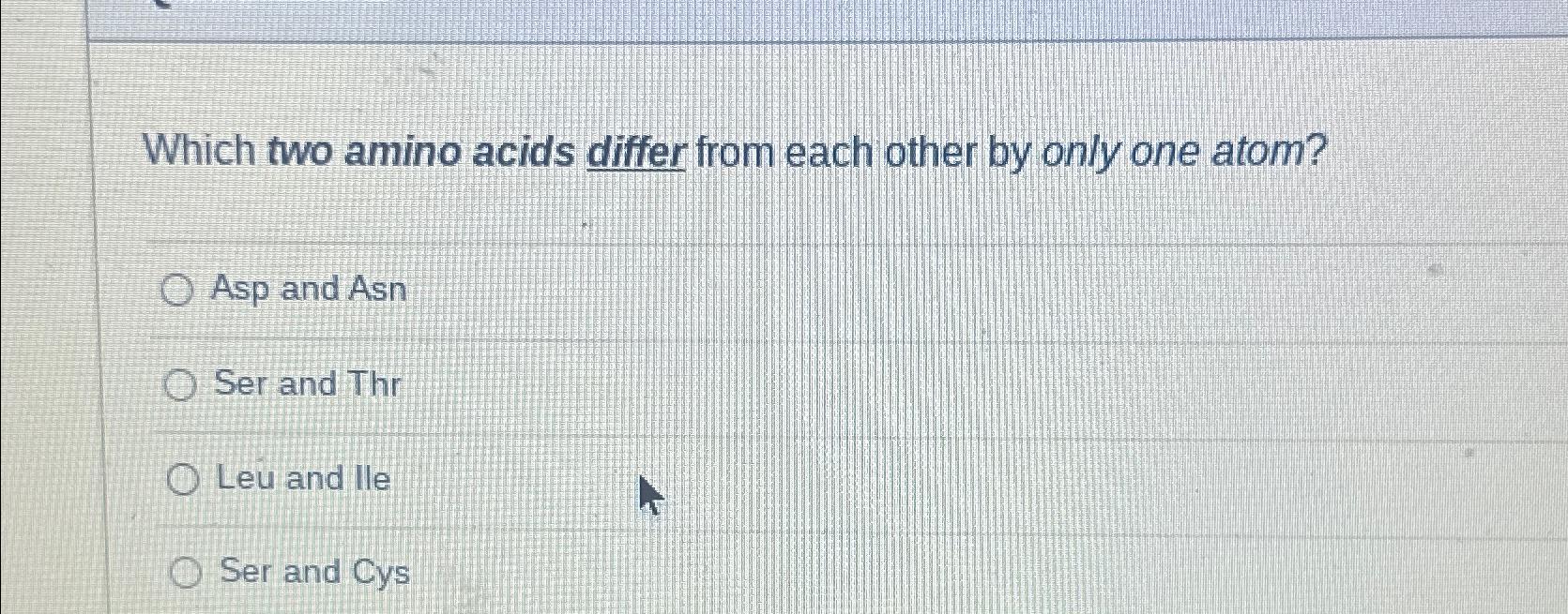 Solved Which two amino acids differ from each other by only | Chegg.com
