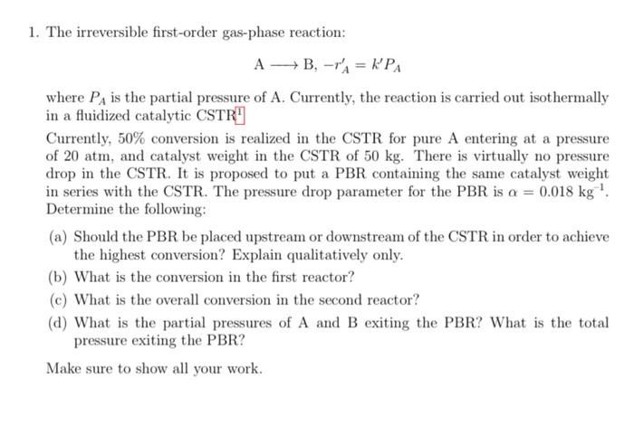 Solved 1. The irreversible first-order gas-phase reaction: | Chegg.com