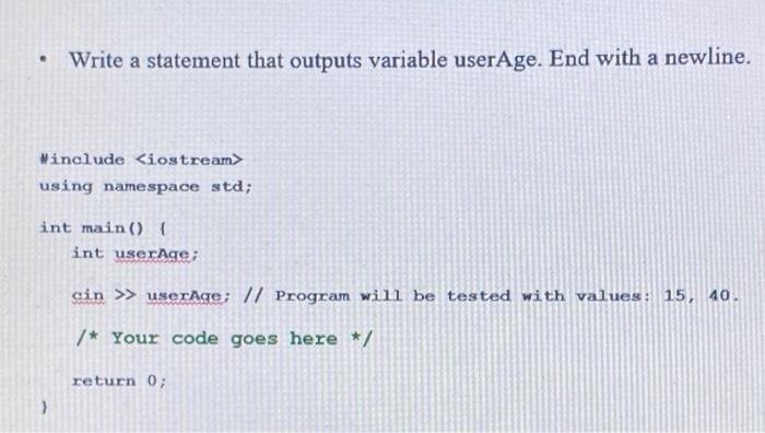 Solved Write a statement that outputs variable userAge. End | Chegg.com