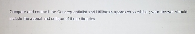 Solved Compare and contrast the Consequentialist and | Chegg.com