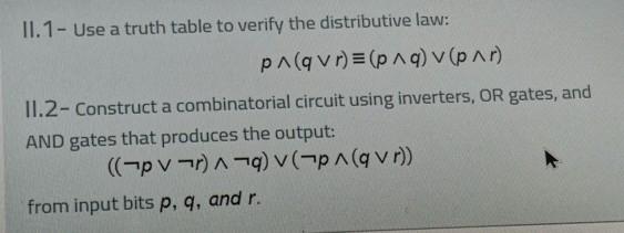 Solved II. 1 - Use a truth table to verify the distributive | Chegg.com