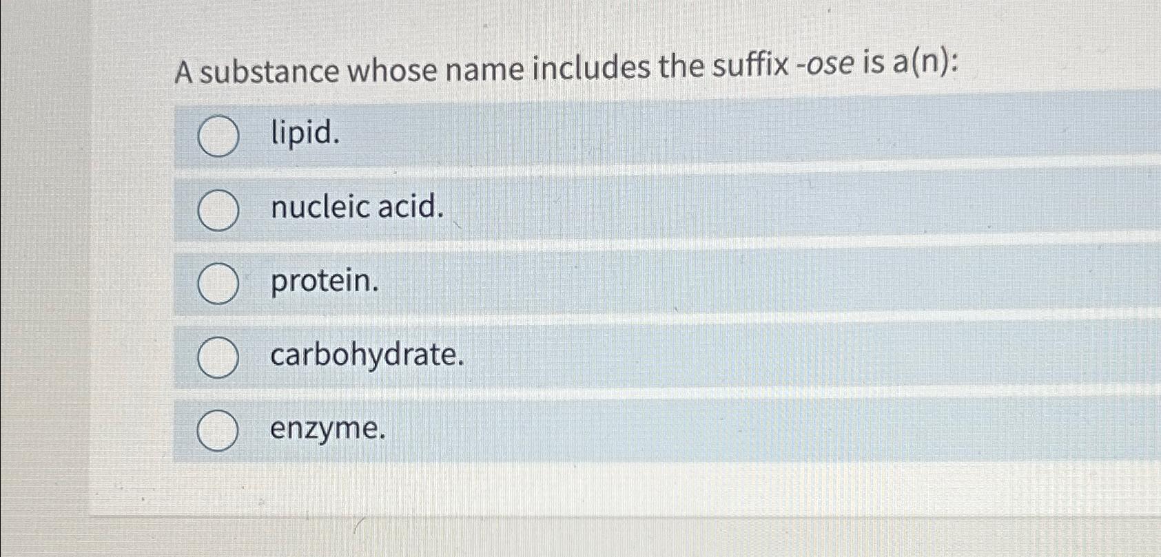 Solved A substance whose name includes the suffix-ose is | Chegg.com