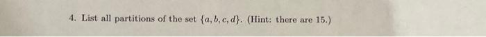 Solved 4. List all partitions of the set {a,b,c,d}. (Hint: | Chegg.com