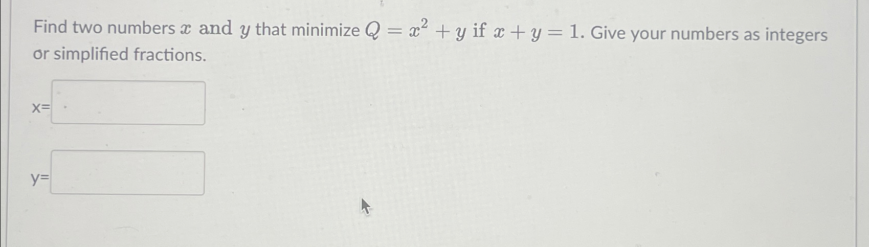 Solved Find two numbers x ﻿and y ﻿that minimize Q=x2+y ﻿if | Chegg.com