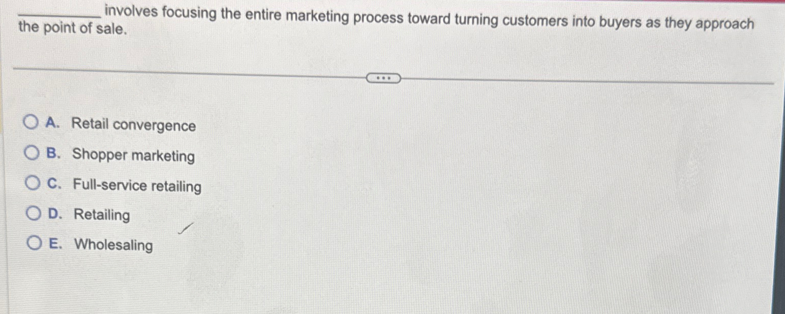 Solved involves focusing the entire marketing process toward | Chegg.com