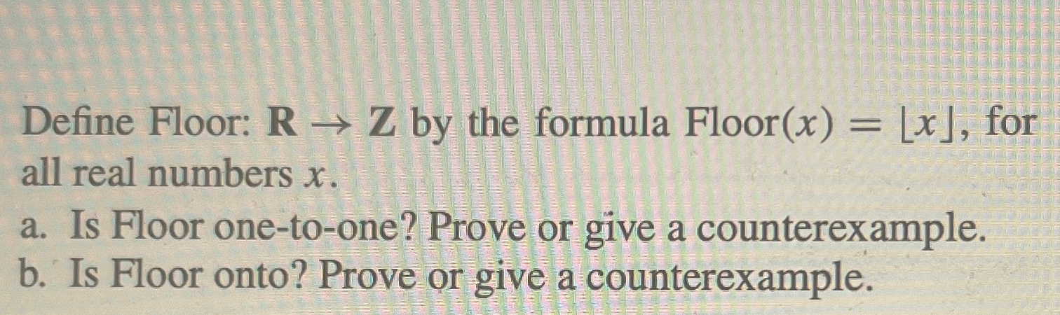 Solved Define Floor: R→Z ﻿by the formula Floor (x)=|??x??|, | Chegg.com