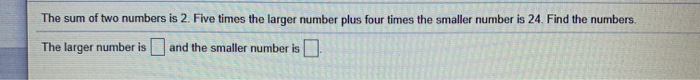Solved The sum of two numbers is two. Five times larger | Chegg.com