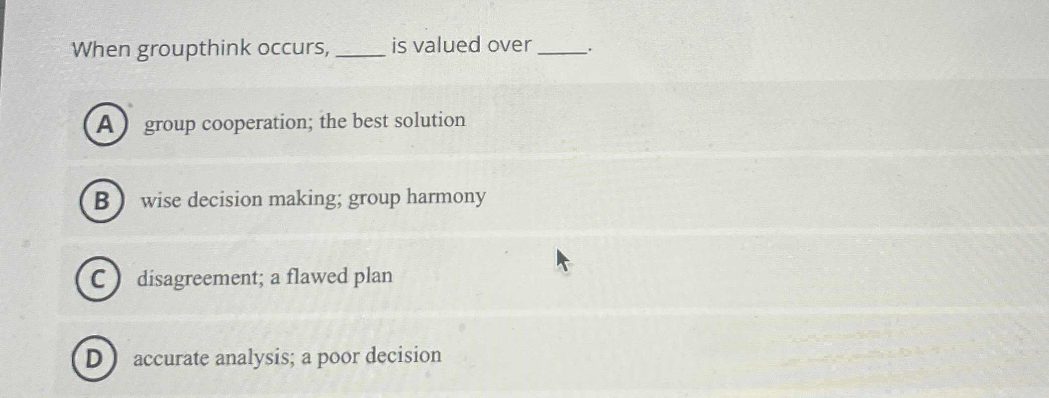 Solved When groupthink occurs, ﻿is valued over group | Chegg.com