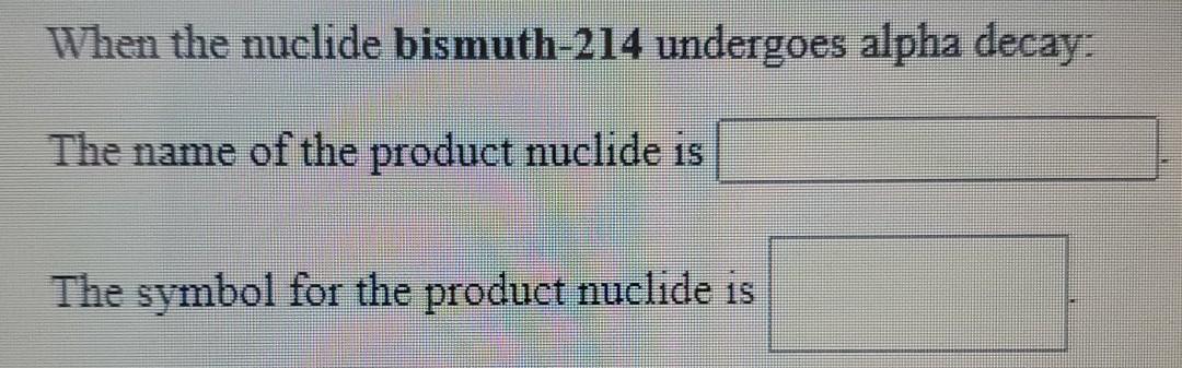 Solved When the nuclide bismuth-214 undergoes alpha decay: | Chegg.com