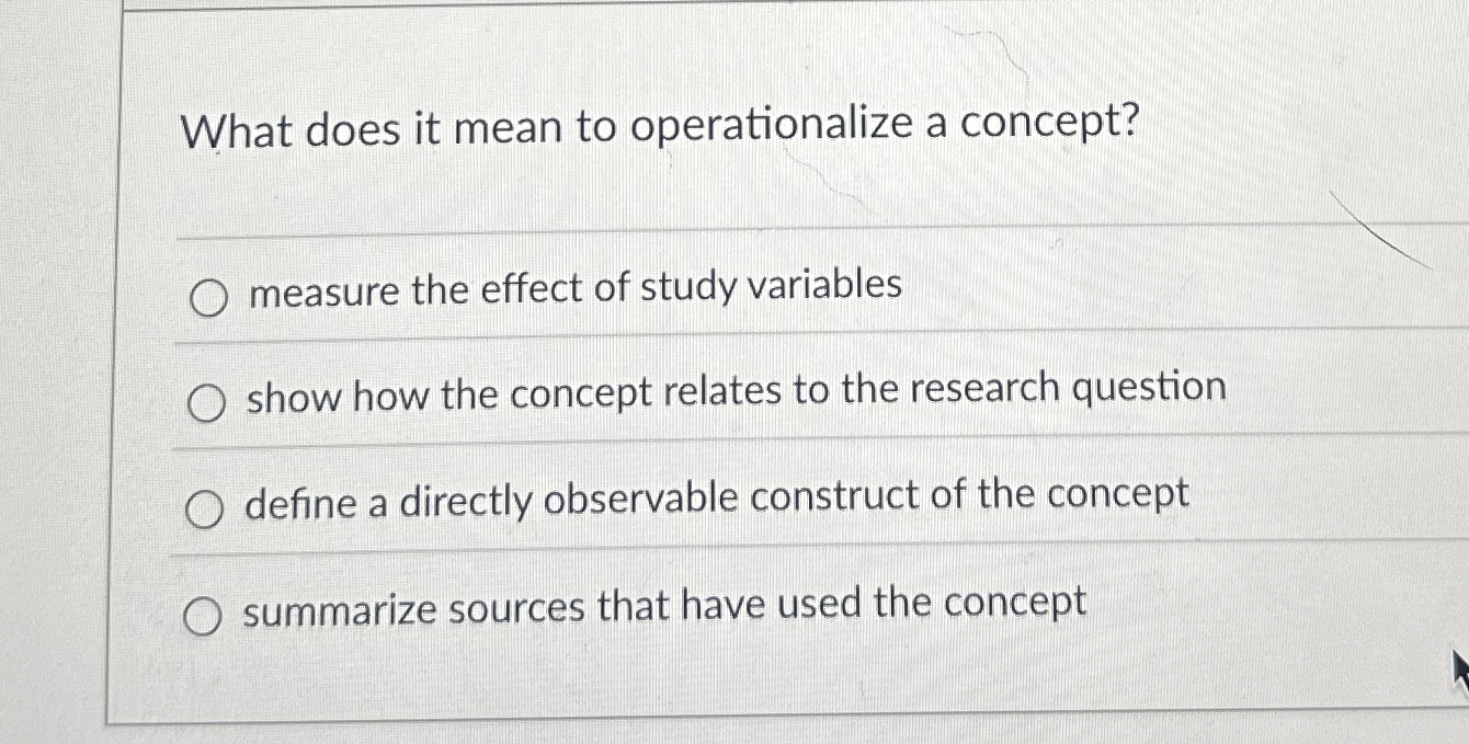 Solved What does it mean to operationalize a concept?measure | Chegg.com