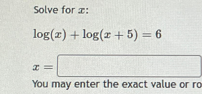 Solved Solve for x ﻿:log(x)+log(x+5)=6x=You may enter the | Chegg.com