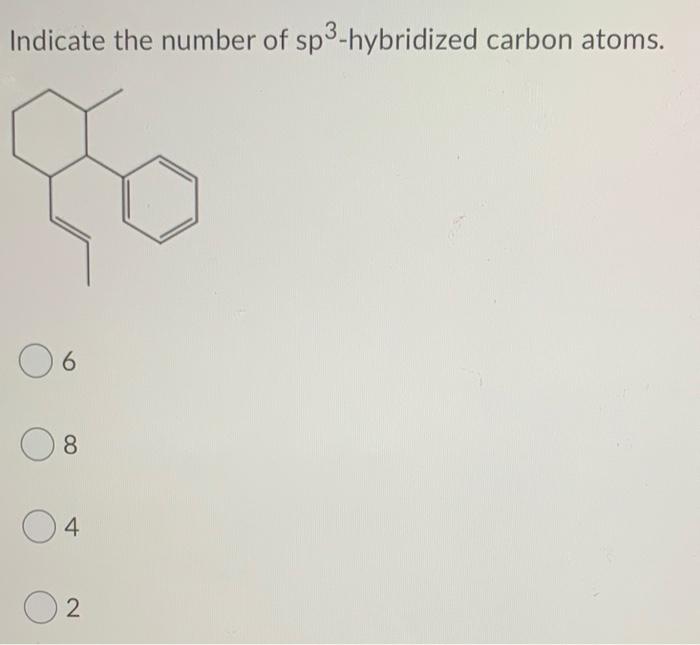 Solved Indicate the number of sp3-hybridized carbon atoms. 6 | Chegg.com