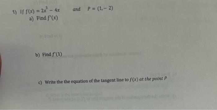 Solved f(x)=2x3−4x and P=(1,−2) a) Find f′(x) b) Find f′(1) | Chegg.com