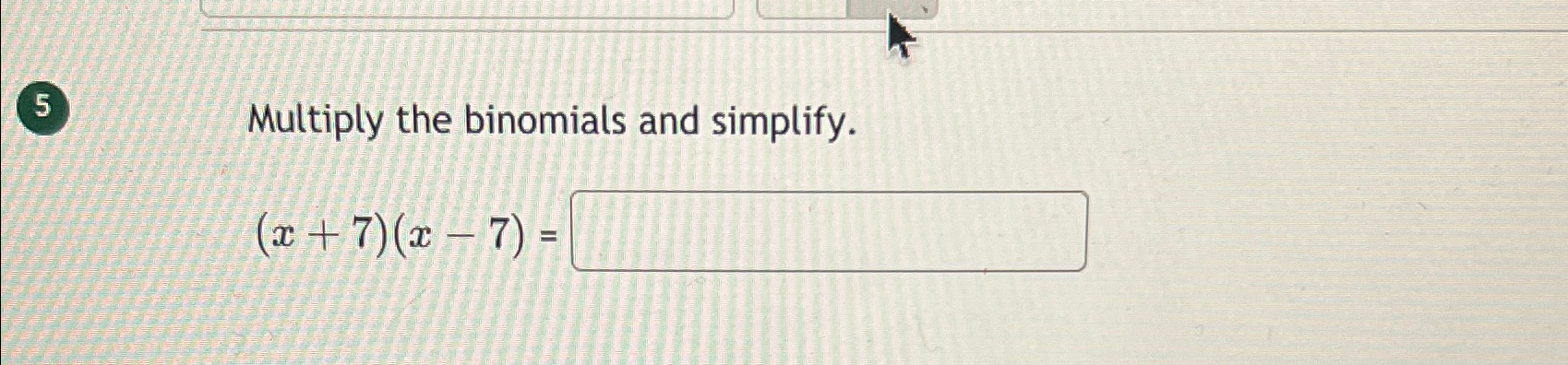Solved 5 ﻿Multiply the binomials and simplify.(x+7)(x-7)= | Chegg.com