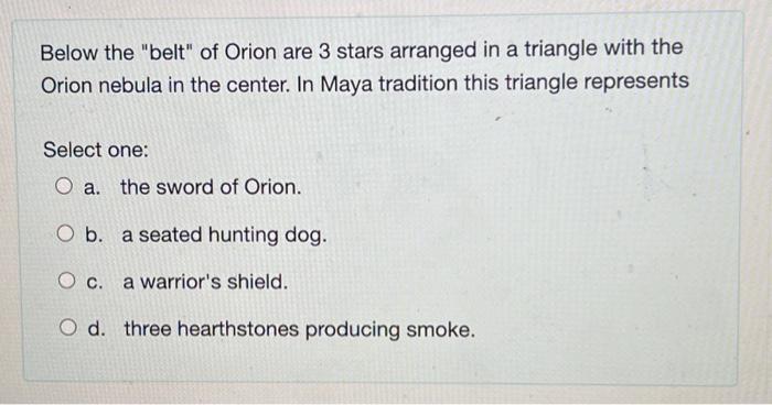 Solved Below the "belt" of Orion are 3 stars arranged in a | Chegg.com