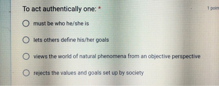 Solved To act authentically one: * 1 point O must be who | Chegg.com ...