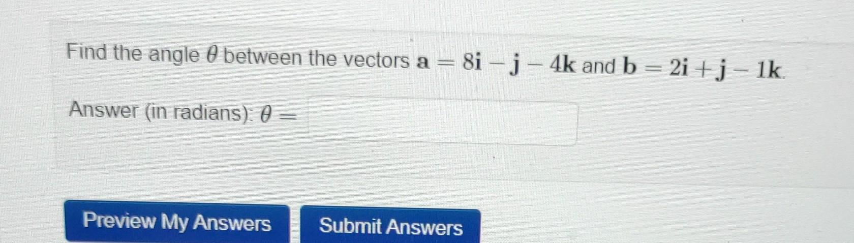 Solved Find the angle θ between the vectors a=8i−j−4k and | Chegg.com