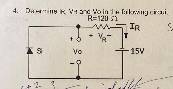 Solved 4. Determine IR, VR and V0 in the following circuit: | Chegg.com