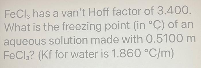 Solved FeCl3 has a van't Hoff factor of 3.400 What is the | Chegg.com