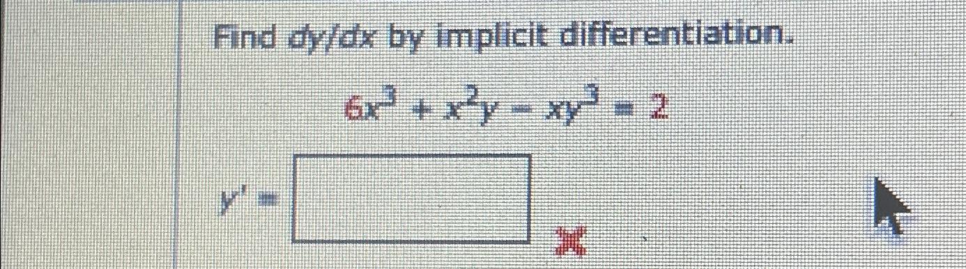 Solved Find dydx ﻿by implicit differentiation.6x3+x2y-xy3=2 | Chegg.com