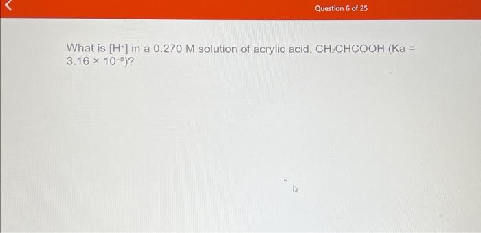 Solved What is [H+]in a 0.270M solution of acrylic acid, | Chegg.com