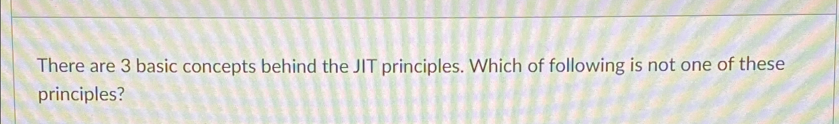 Solved There are 3 ﻿basic concepts behind the JIT | Chegg.com