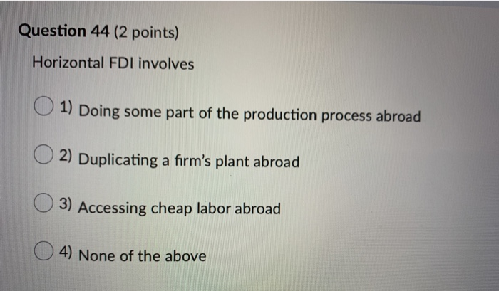 Solved Question 44 (2 points) Horizontal FDI involves 1) | Chegg.com