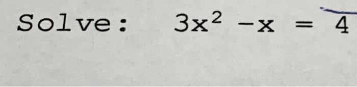 Solved 3x2−x=4 | Chegg.com
