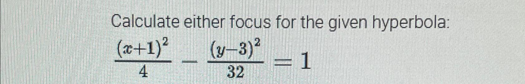 Solved Calculate either focus for the given | Chegg.com