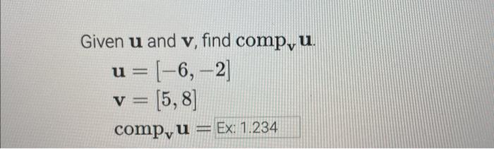 Solved Given u and v, find compvu. u=[−6,−2]v=[5,8]compvu= | Chegg.com