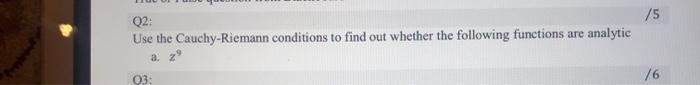 Solved /5 Q2: Use the Cauchy-Riemann conditions to find out | Chegg.com