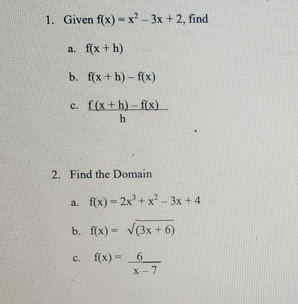 Solved 1. Given f(x)=x2−3x+2, find a. f(x+h) b. f(x+h)−f(x) | Chegg.com