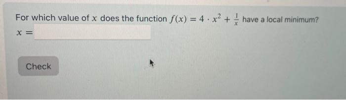 Solved For which value of x does the function f(x)=4⋅x2+x1 | Chegg.com