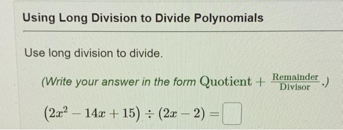 Solved Using Long Division to Divide Polynomials Use long | Chegg.com