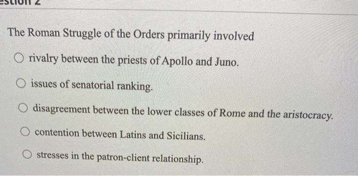 Solved The Roman Struggle of the Orders primarily involved O | Chegg.com