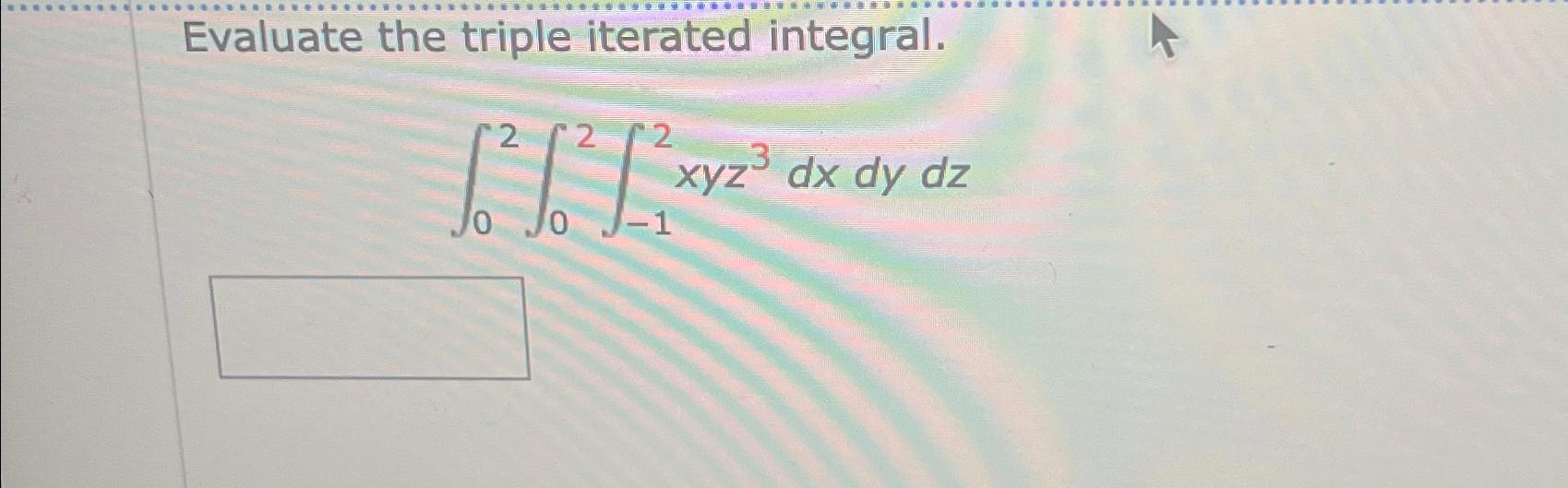 Solved Evaluate the triple iterated | Chegg.com