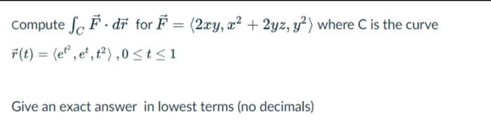 Solved compute ∫CF⋅dr for F= 2xy,x2+2yz,y2 where C is the | Chegg.com