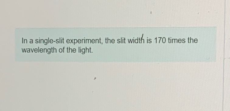Solved In a single-slit experiment, the slit width is 170 | Chegg.com