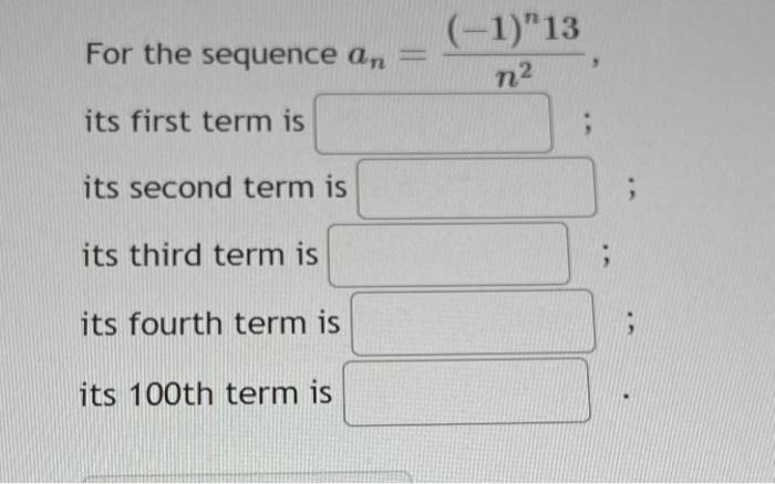 Solved For the sequence an=n2(−1)n13 its first term is its | Chegg.com