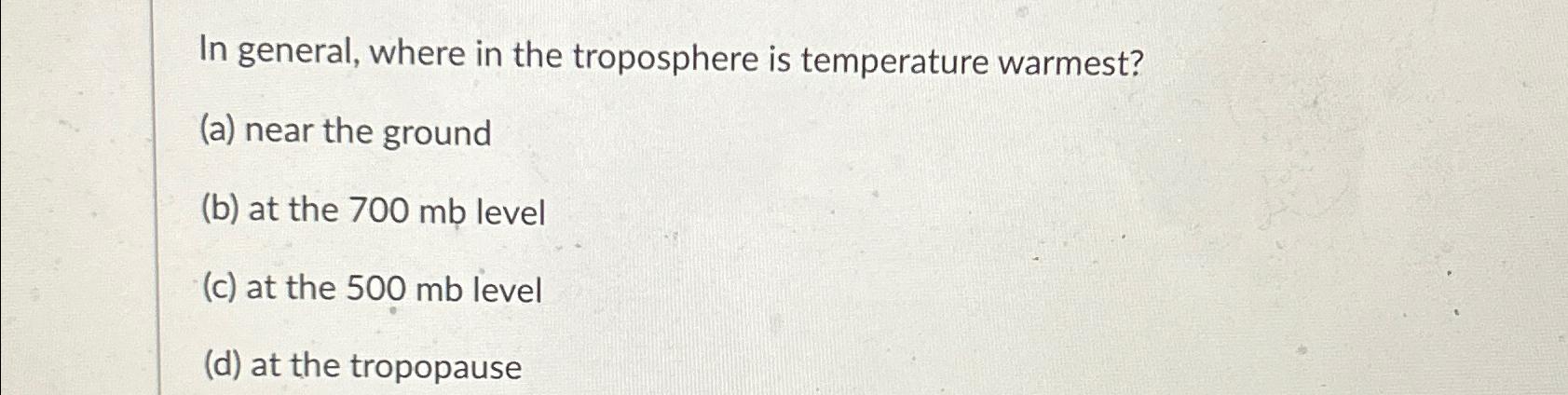 Solved In general, where in the troposphere is temperature | Chegg.com