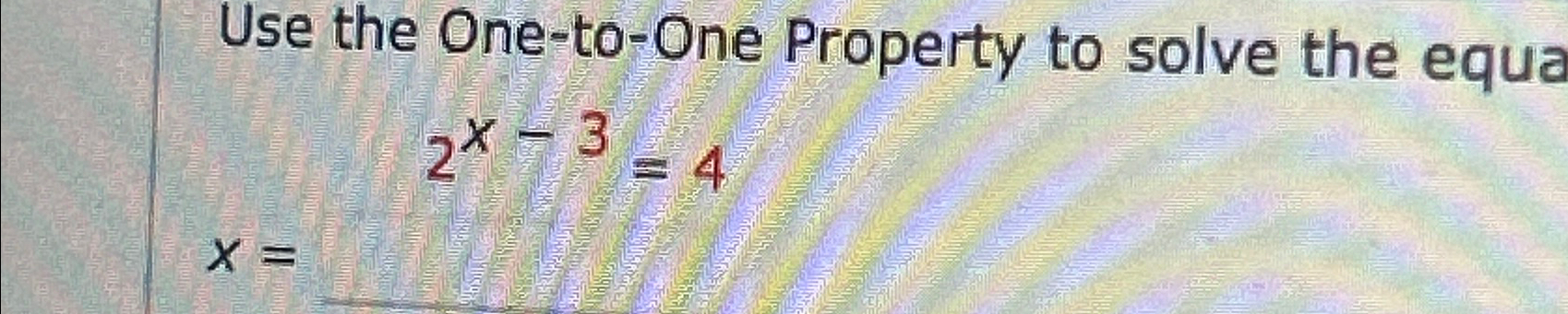 Solved Use the One-to-One Property to solve the equa2x-3=4x= | Chegg.com