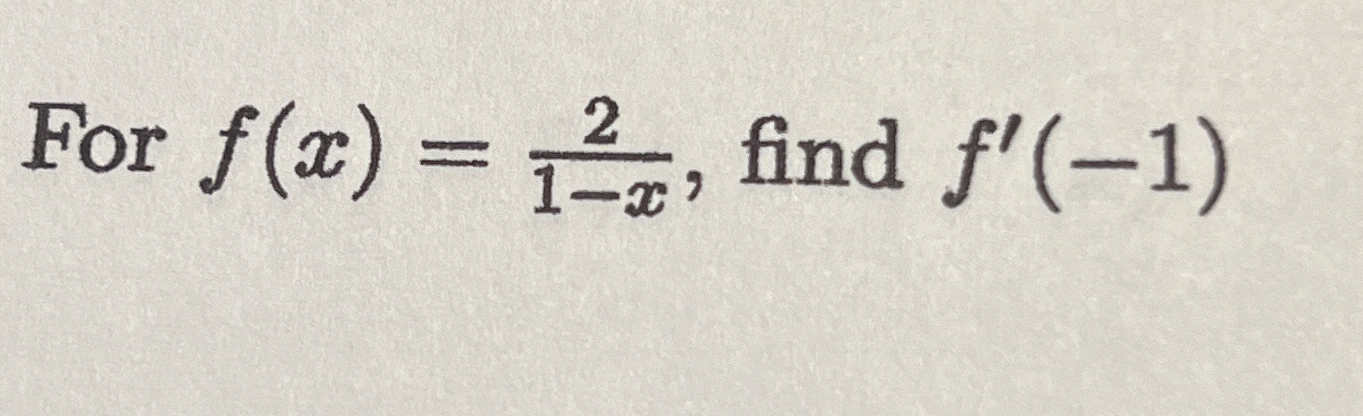 Solved For f(x)=21-x, ﻿find f'(-1). ﻿use the limit | Chegg.com