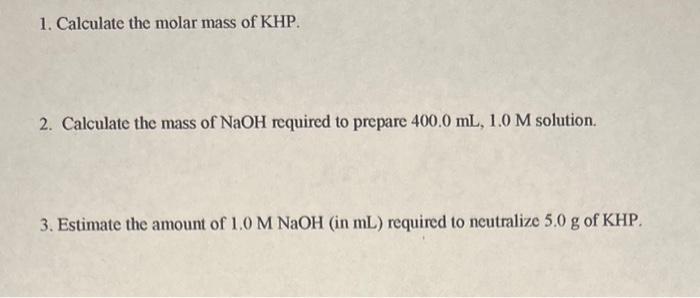 Solved 1. Calculate the molar mass of KHP. 2. Calculate the | Chegg.com
